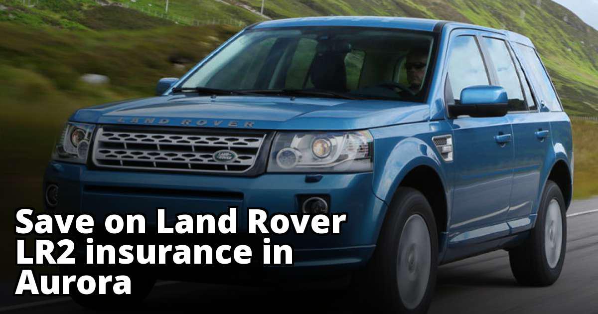 Affordable Land Rover LR2 Insurance in Aurora, CO