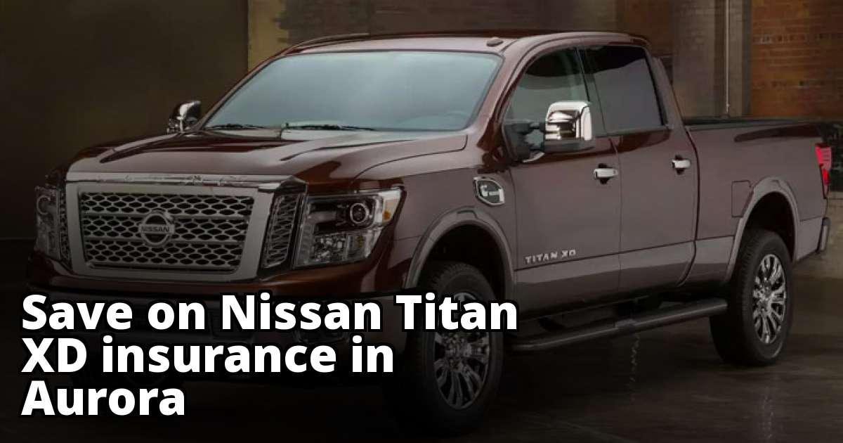 Nissan Titan XD Insurance Rates in Aurora, CO